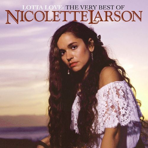 Nicolette Larson - Lotta Love: The Very Best Of Nicolette Larson (CD ...