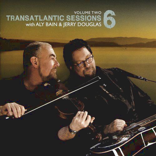 Aly Bain, Jerry Douglas - Transatlantic Sessions 6, Vol. 2 (CD ...