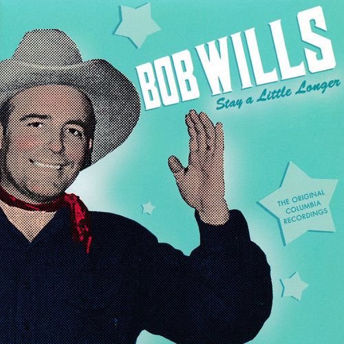 Bob Wills - Stay A Little Longer - The Original Columbia Recordings (CD ...