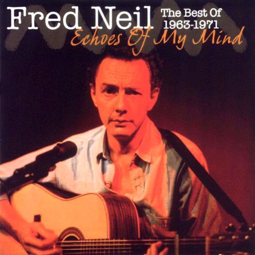 Fred Neil - Echoes Of My Mind: The Best Of Fred Neil 1963-1971 [Import ...