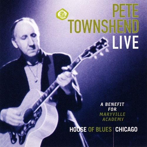 Pete Townshend - Pete Townshend Live: A Benefit For Maryville Academy ... Pete Townshend - Pete Townshend Live: A Benefit For Maryville Academy ...