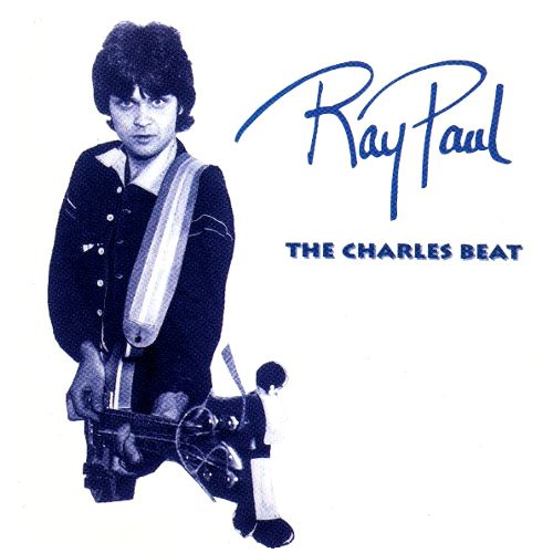 Paul Ray - The Charles Beat: Best Of The Boston Years 1977-1981 & Now ...
