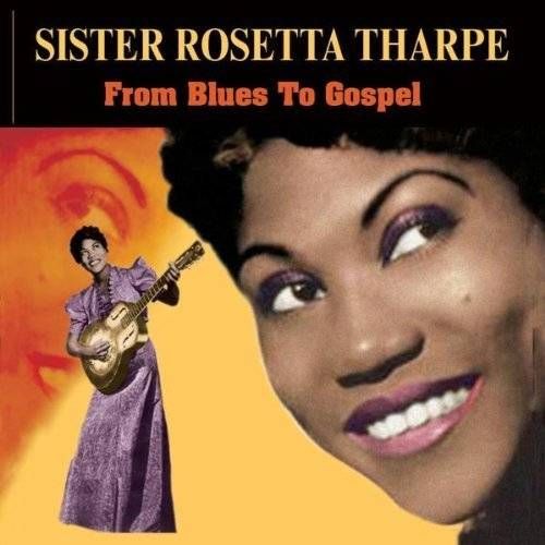 Sister Rosetta Tharpe - From Blues To Gospel (CD) - Amoeba Music