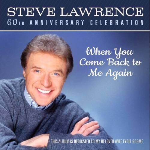 Steve Lawrence - When You Come Back To Me: 60th Anniversary Celebration ...