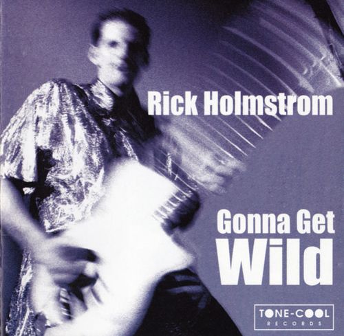 Rick Holmstrom - Gonna Get Wild (CD) - Amoeba Music