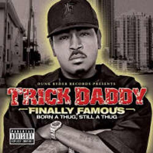 Trick Daddy - Finally Famous: Born A Thug, Still A Thug (CD) - Amoeba Music