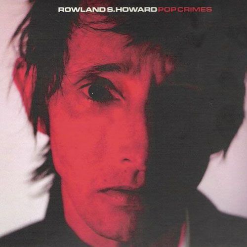 Rowland S. Howard - Pop Crimes (Vinyl LP) - Amoeba Music