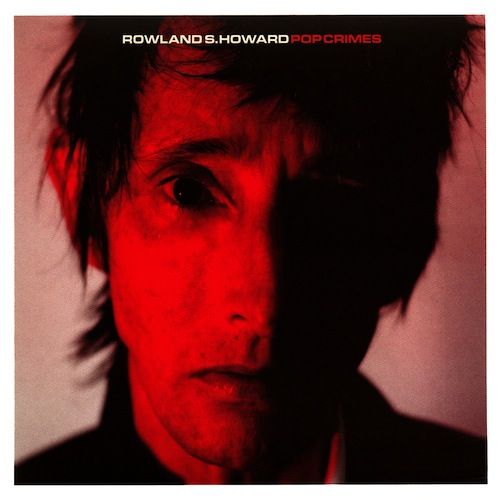 Rowland S. Howard - Pop Crimes (CD) - Amoeba Music