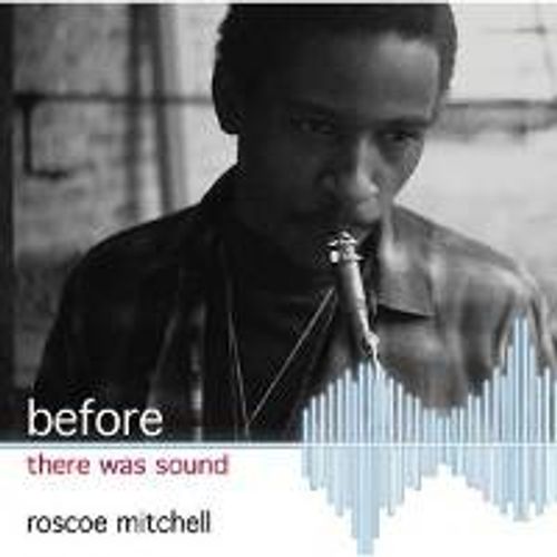 Roscoe Mitchell - Before There Was Sound (CD) - Amoeba Music